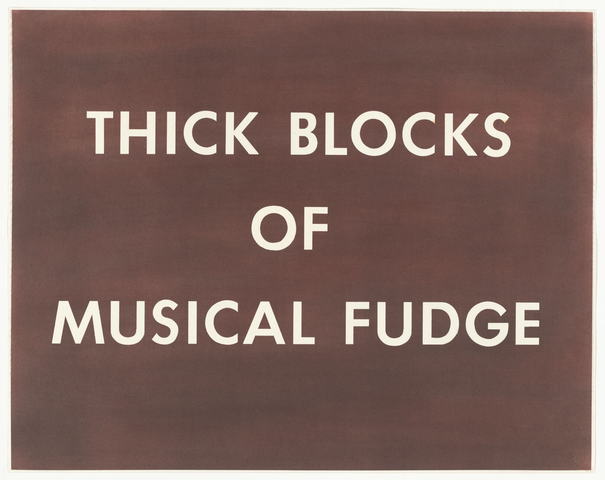 Edward Ruscha. Thick Blocks of Musical Fudge. 1976 | MoMA